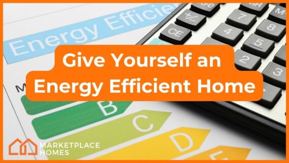 Give Yourself An Energy Efficient Home | Marketplace Homes