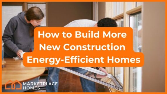 How to Build More New Construction Energy-Efficient Homes – Marketplace ...